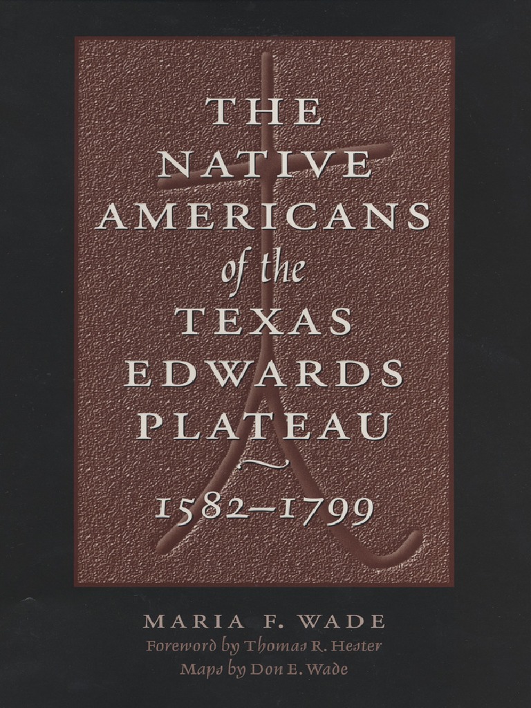 Wade - The Native Americans of The Texas Edwards Plateau, 1582-1799 ...