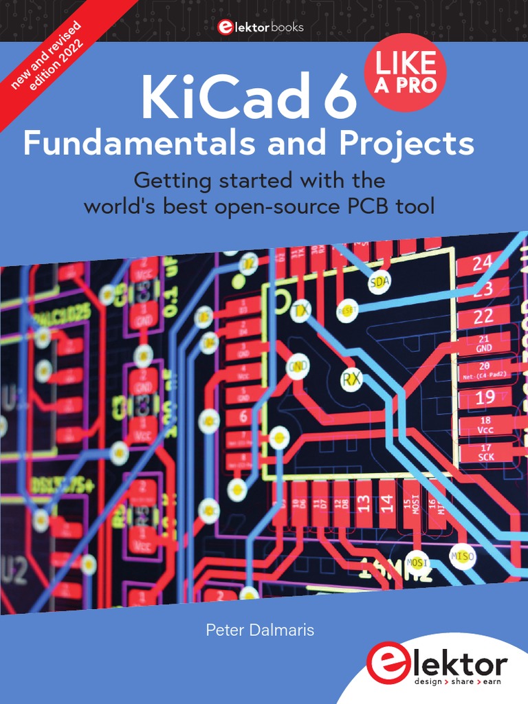KiCad 6 Like A Pro - Fundamentals and Projects Getting Started With The Worlds Best Open-Source ...