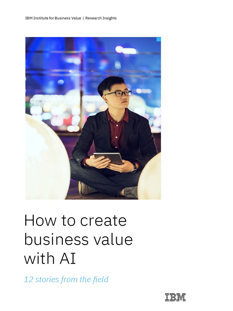 IBV - How To Create Business Value With AI | PDF | Artificial Intelligence | Intelligence (AI ...