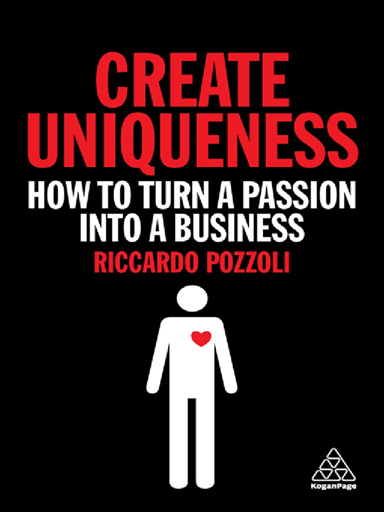 Create Uniqueness How To Turn A Passion Into A Business | PDF | Startup Company | Small Business ...
