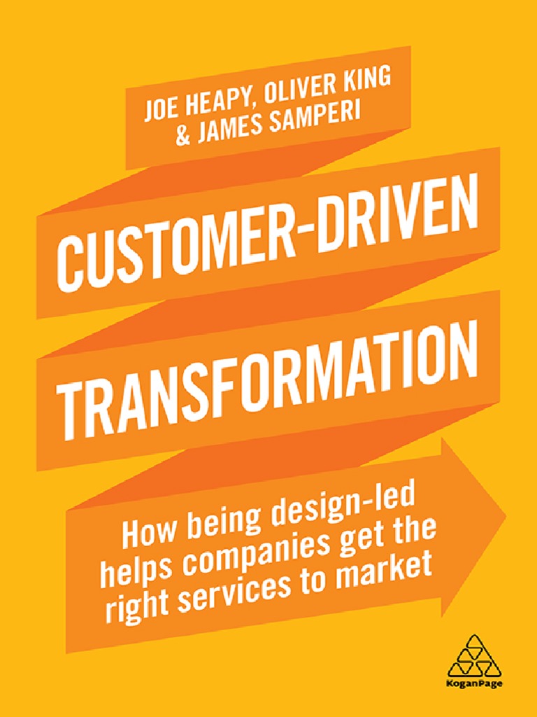 Customer Driven Transformation How Being Design Led Helps Companies Get ...