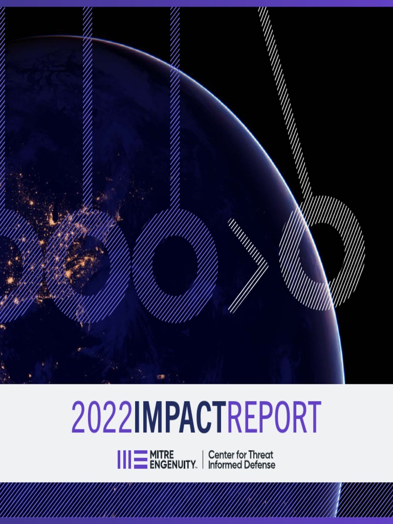 MITRE Engenuity Center For Threat Informed Defense Impact Report 2022 ... MITRE Engenuity Center For Threat Informed Defense Impact Report 2022 ...