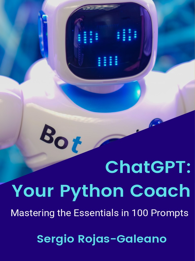 Rojas-Galeano S. ChatGPT. Your Python Coach, Mastering... in 100 Prompts 2023 | PDF | Computer ...