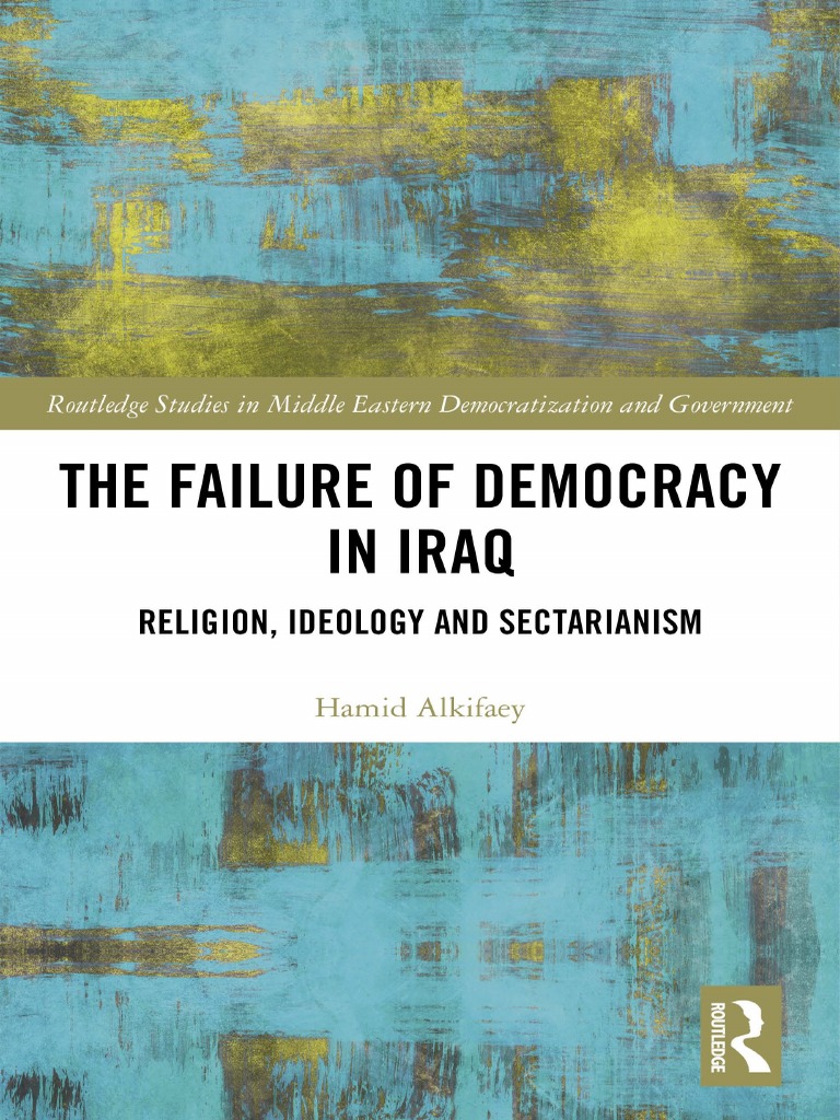 The Failure of Democracy in Iraq Religion, Ideology and Sectarianism ...
