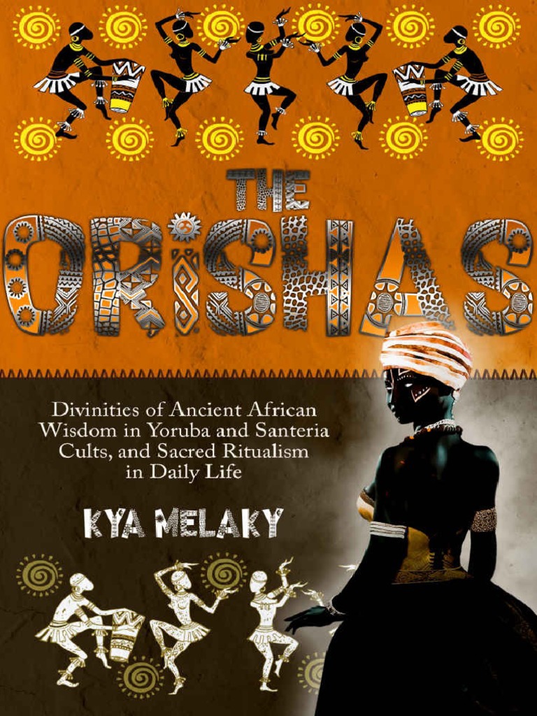 The Orishas Divinities Of Ancient African Wisdom In Yoruba And