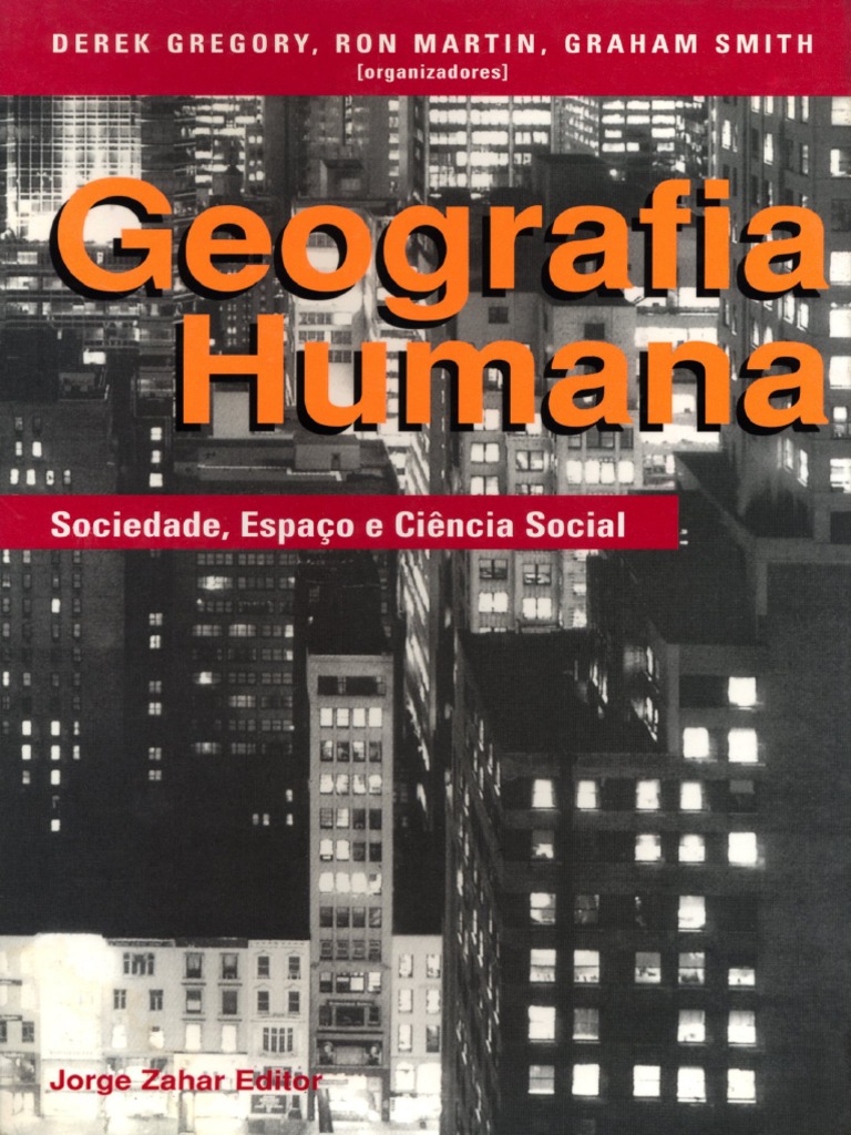 Resumo Geografia Humana Sociedade Espaco e Ciencia Social Derek Gregory ...