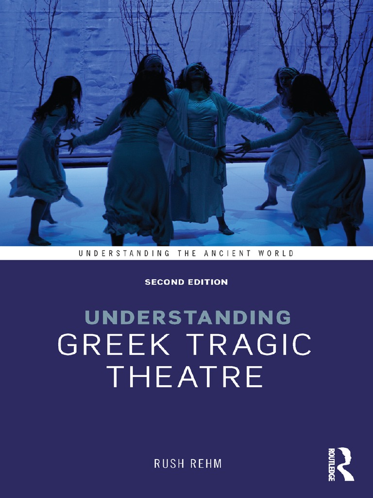 Understanding Greek Tragic Theatre (Rush Rem) | PDF | Greek Tragedy ...