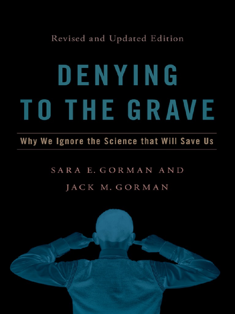Denying To The Grave - Why We Ignore The Science That Will Save Us ...