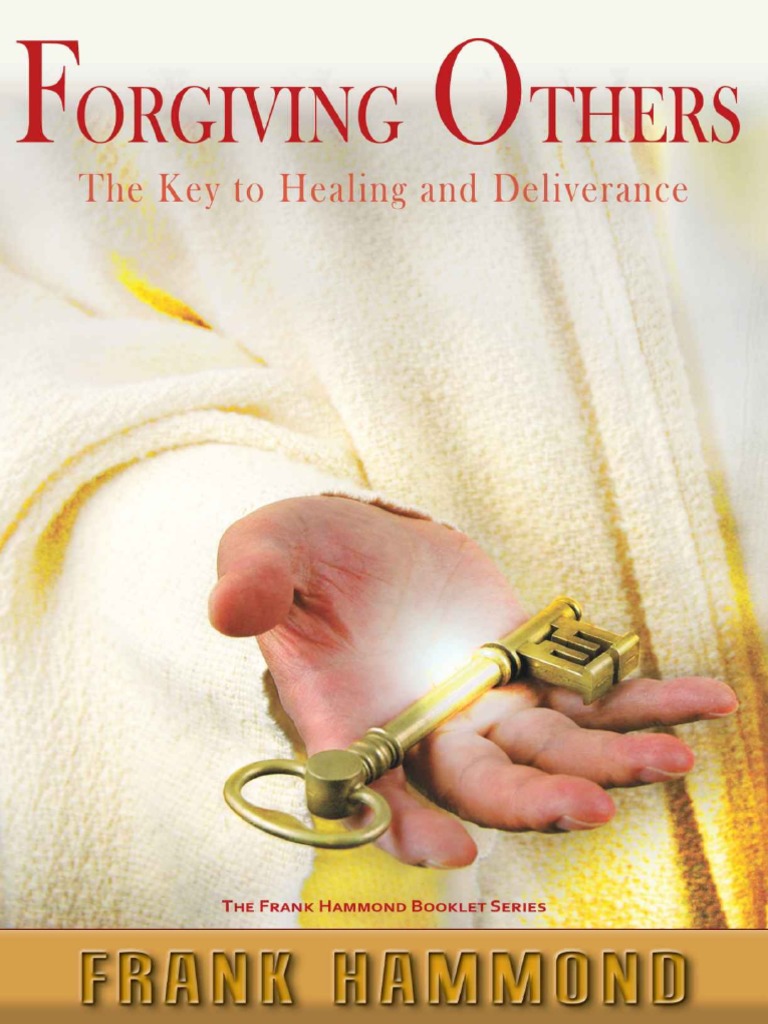 Forgiving Others, The Key To Healing Deliverance Frank Hammond | PDF ...