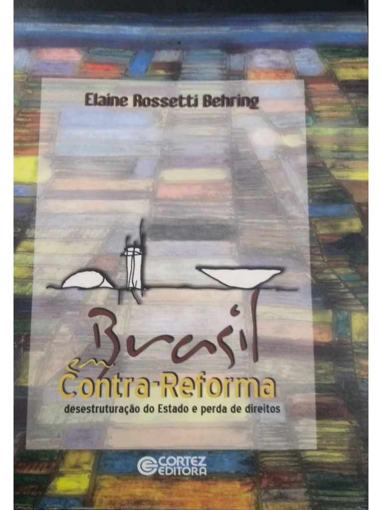 BEHRING, E. Brasil em Contrarreforma. Desestruturação Do Estado e Perda ...