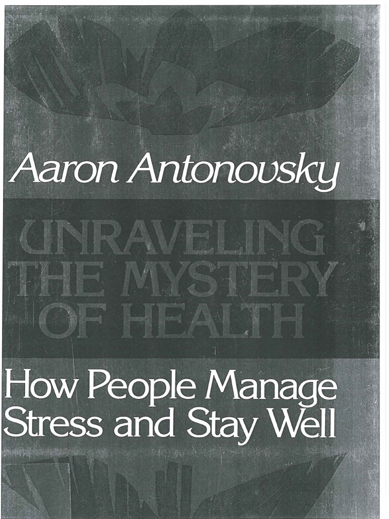 Aaron Antonovsky - Unraveling The Mystery of Health - How People Manage ...
