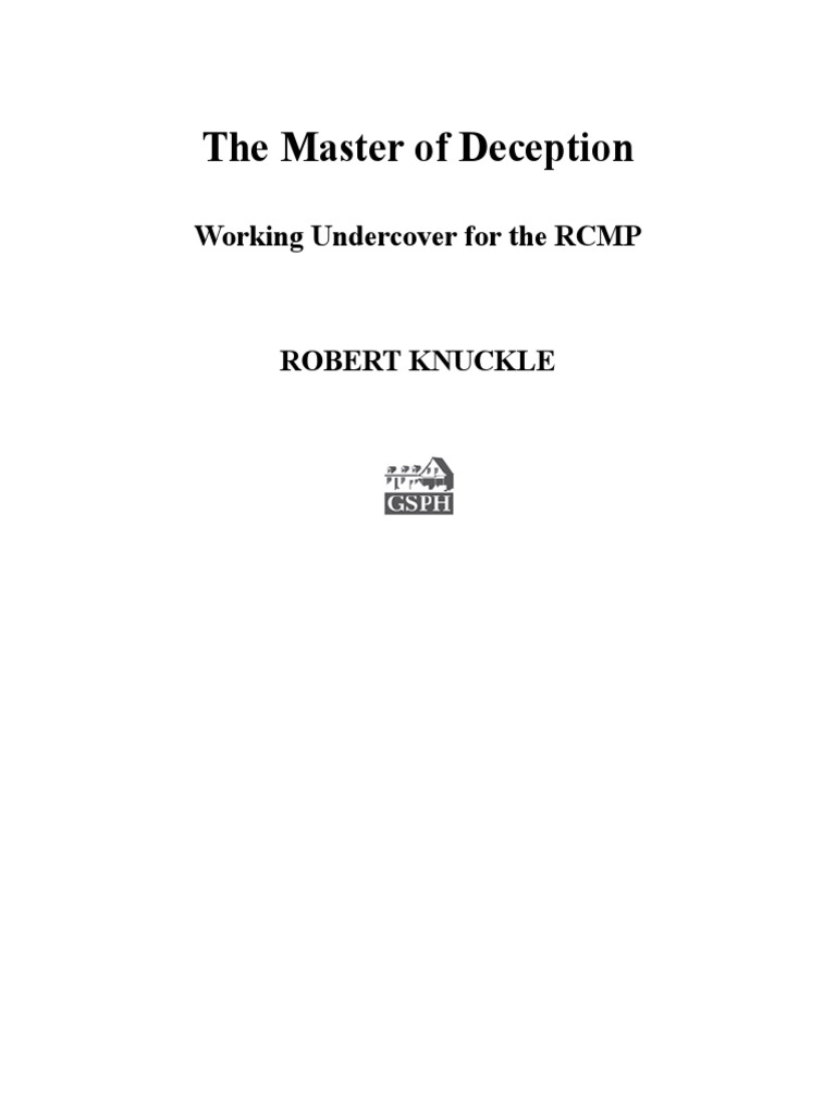 A Master of Deception. Working Undercover For The RCMP (Robert Knuckle ...