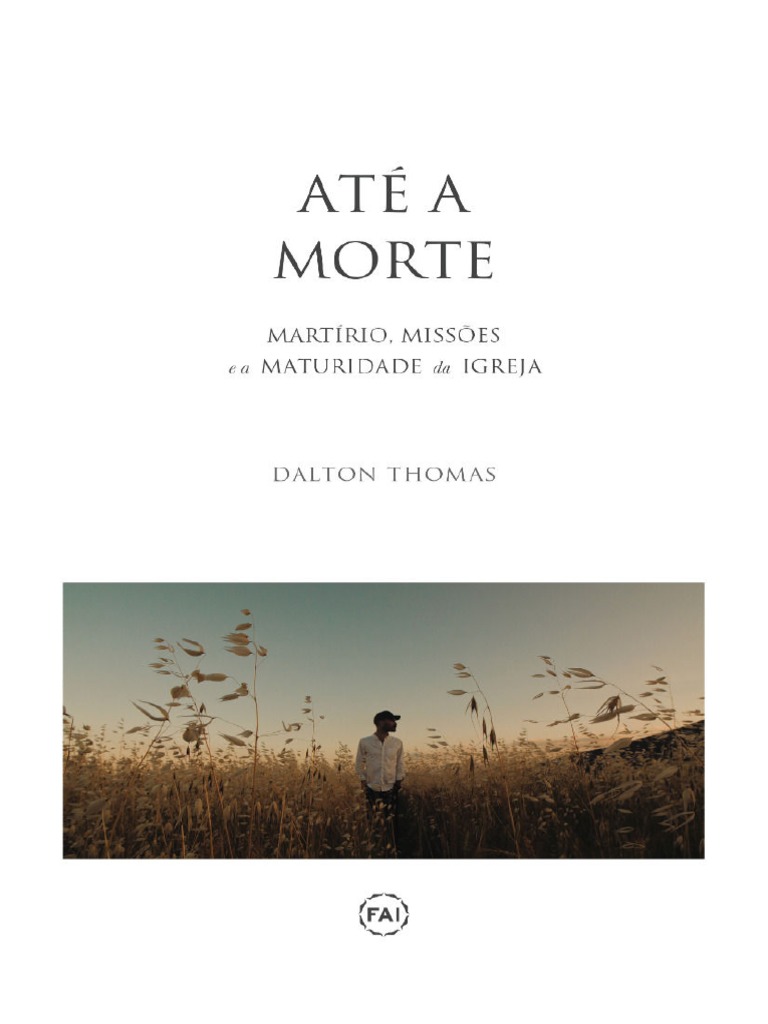 Até A Morte - Martirio, Missoes e A Maturidade Da Igreja - Dalton ...