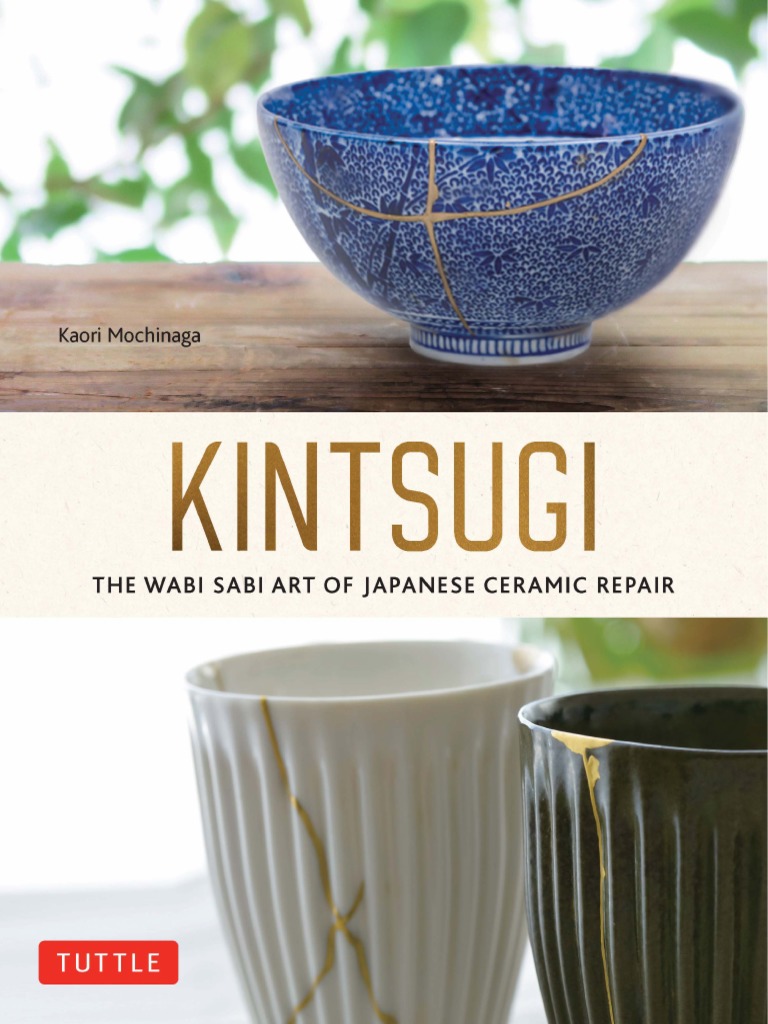 Kintsugi - The Wabi Sabi Art of Japanese Ceramic Repair | PDF