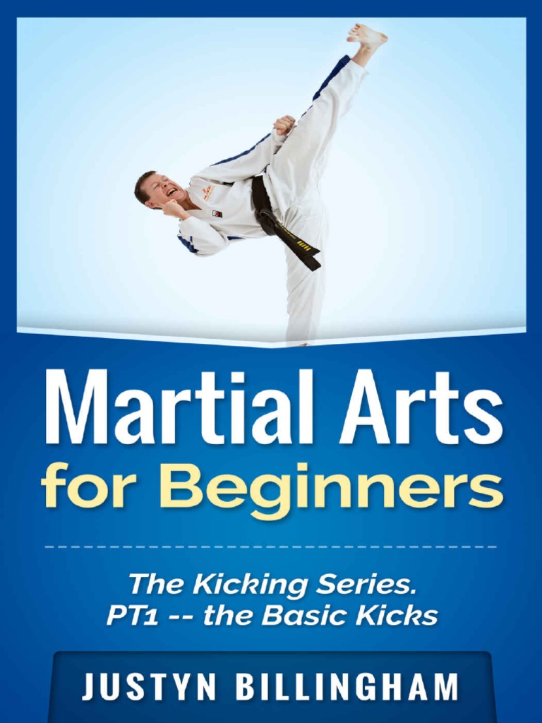 Billingham, Justyn - Martial Arts For Beginners - The Kicking Series Part 1 - The Basic Kicks | PDF