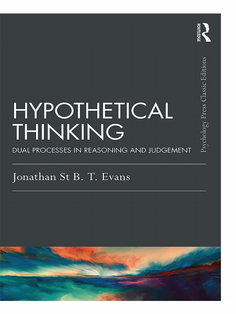 Evans, Jonathan ST B. T. - Hypothetical Thinking. Dual Processes in Reasoning and Judgement ...