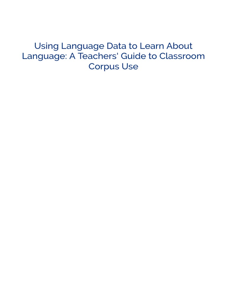Using Language Data To Learn About Language A Teachers039 Guide To Classroom Corpus Use ...
