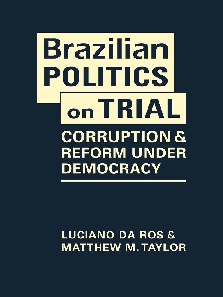 2022 - Da Ros & Taylor - Brazilian Politics On Trial - Corruption and ...