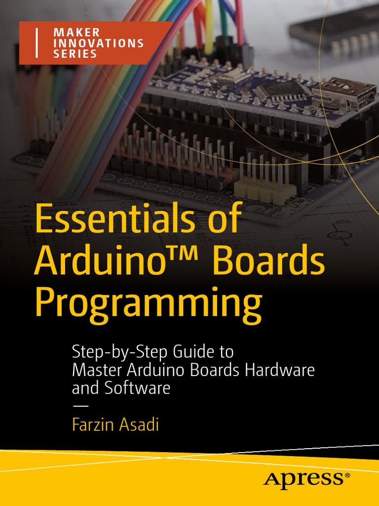 Asadi F. Essentials of Arduino Boards Programming. Step-By-Step Guide ...