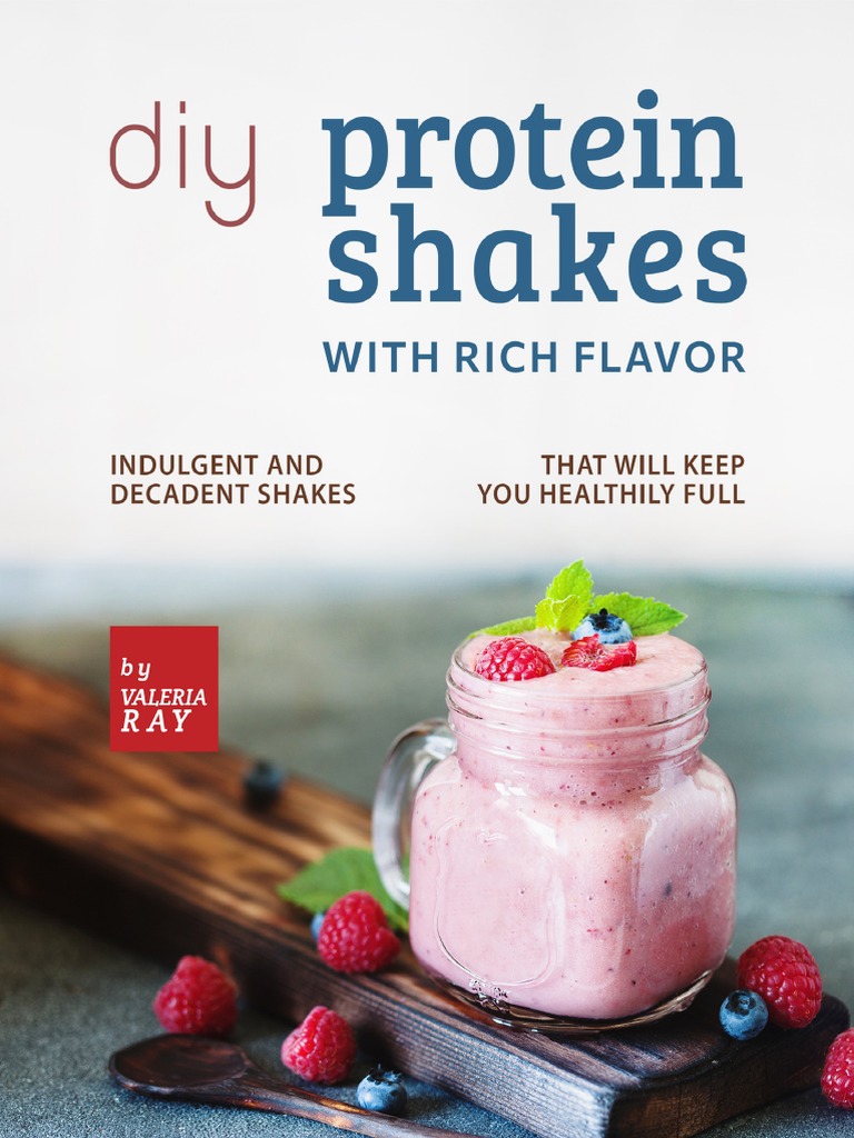 DIY Protein Shakes With Rich Flavor - Indulgent and Decadent Shakes ...