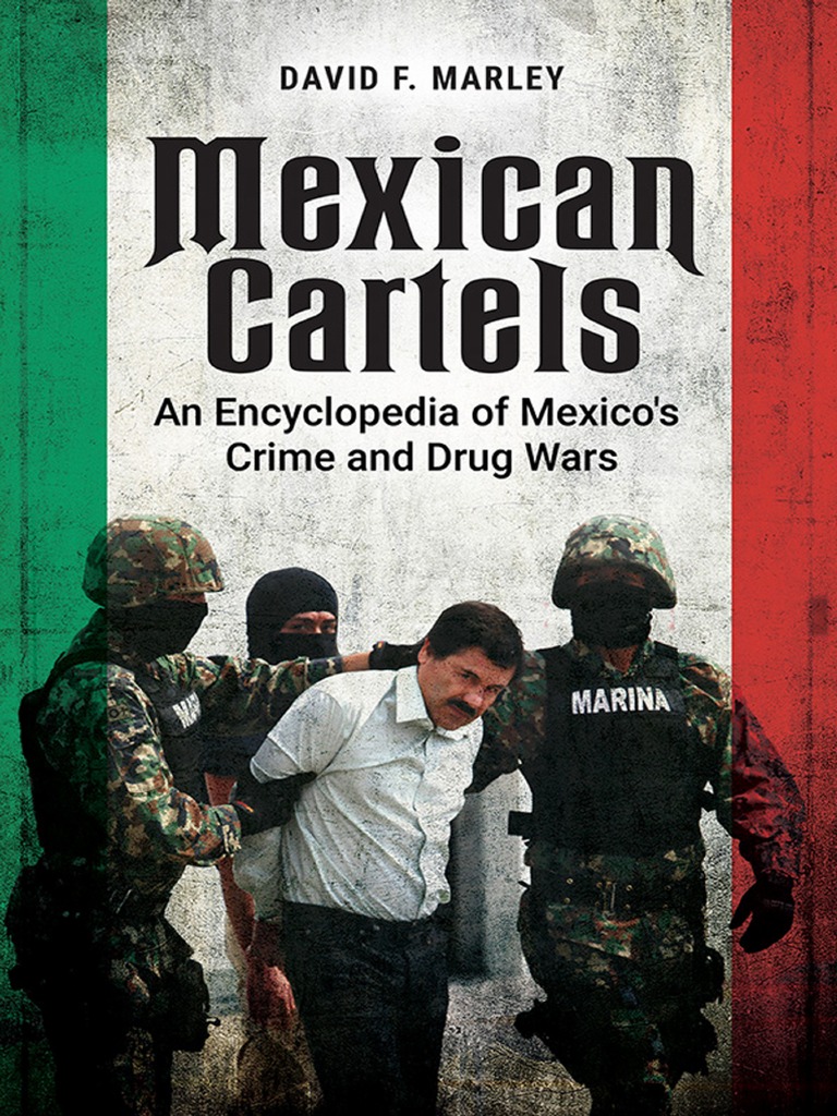 Mexican Cartels An Encyclopedia of Mexicos Crime and Drug Wars David F Marley Z-Library | PDF