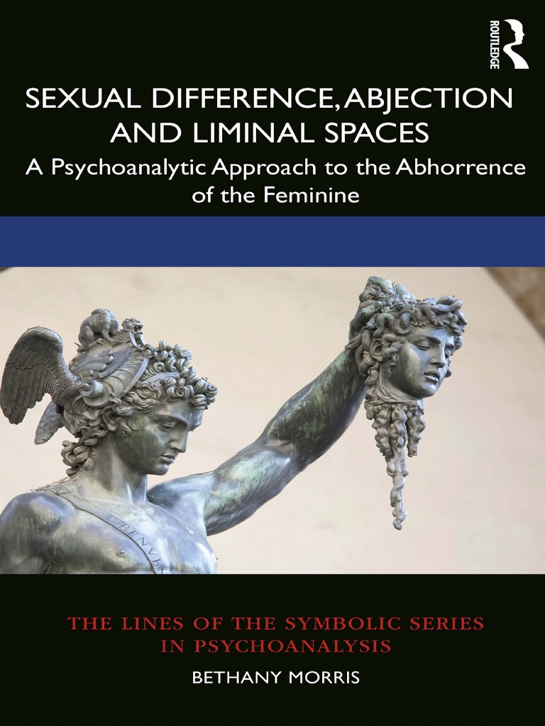 Sexual Difference, Abjection and Liminal Spaces A Psychoanalytic Approach To The Abhorrence of ...