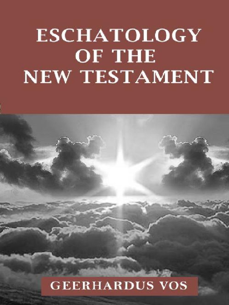 The Eschatology of The New Testament (Geerhardus Vos) | PDF