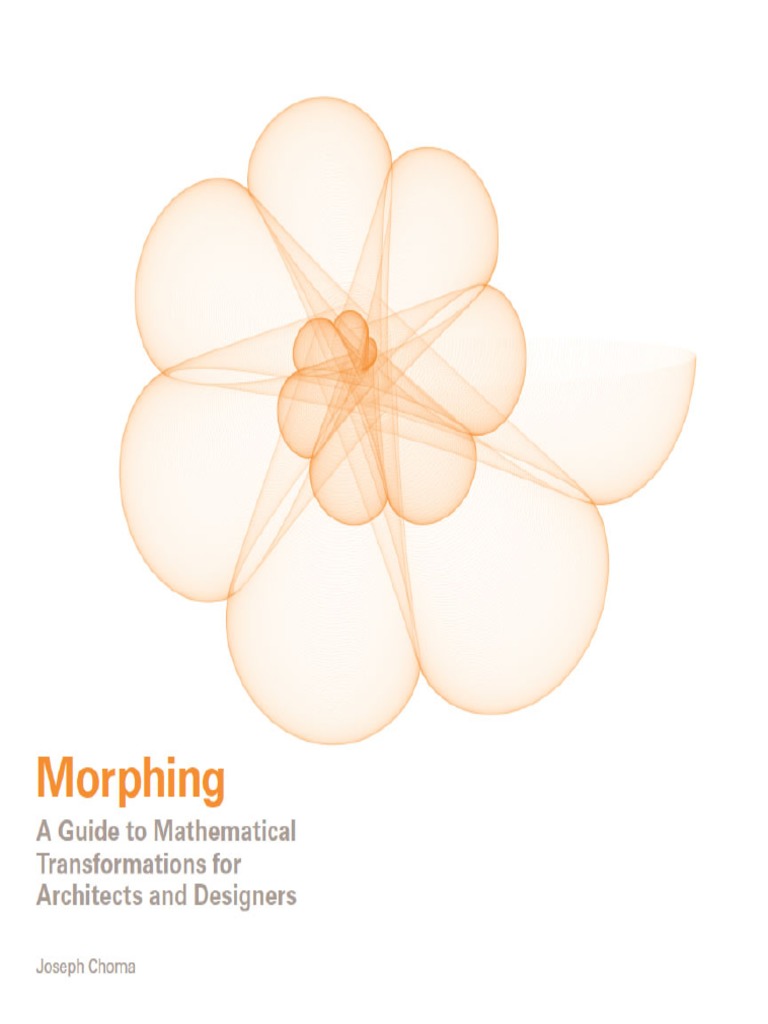 Morphing A Guide To Mathematical Transformations For Architects and ...