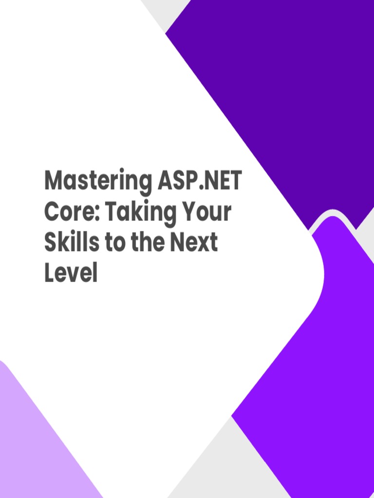 Mastering ASP Net Core Taking Your Skills To The Next Level | PDF ... Mastering ASP Net Core Taking Your Skills To The Next Level | PDF ...