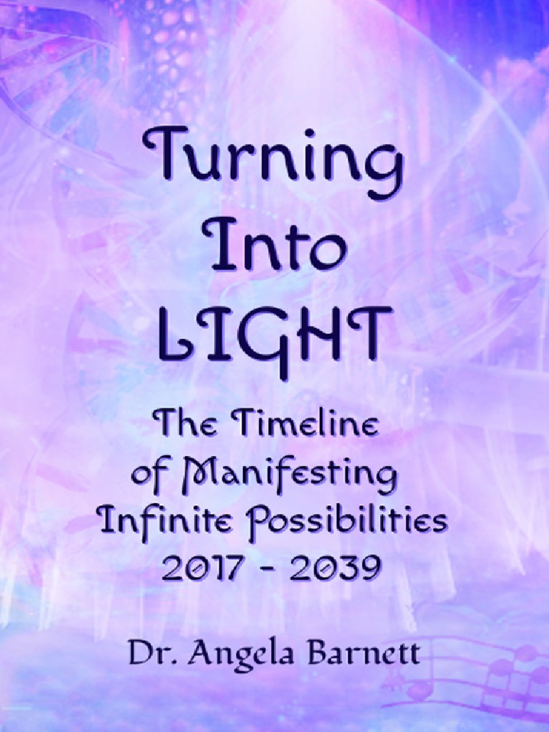 Turning Into LIGHT Timeline of Manifesting Infinite Possibilities 2017 2039 | PDF