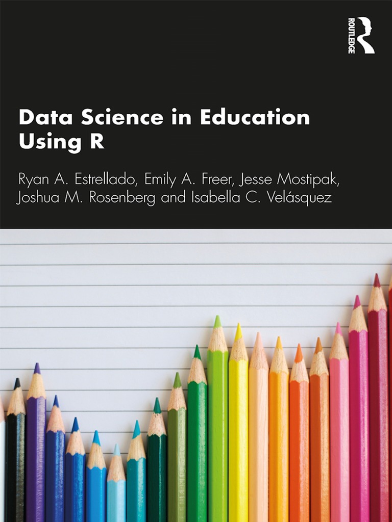 Ryan A. Estrellado, Emily A. Freer - Data Science in Education Using R ...