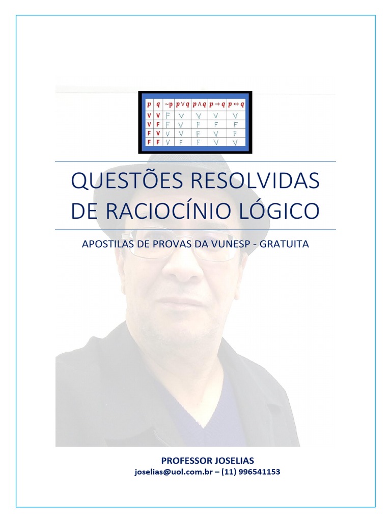 APOSTILA DE QUESTÕES DE RACIOCÍNIO LÓGICO DA VUNESP - Resolvidas Pelo ... APOSTILA DE QUESTÕES DE RACIOCÍNIO LÓGICO DA VUNESP - Resolvidas Pelo ...
