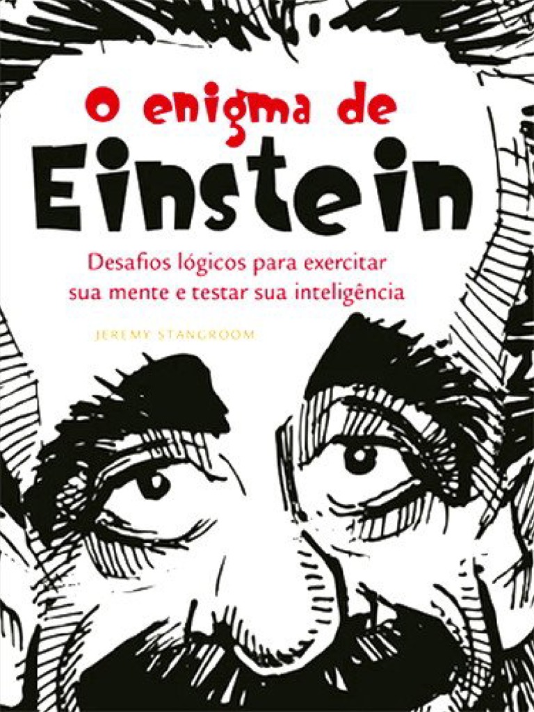 Resumo o Enigma de Einstein Desafios Logicos para Exercitar Sua Mente Jeremy Stangroom | PDF