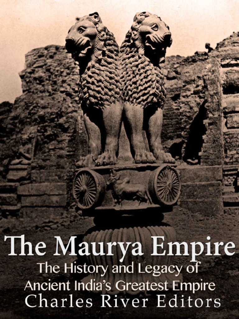 The Maurya Empire The History and Legacy of Ancient India's Greatest ...