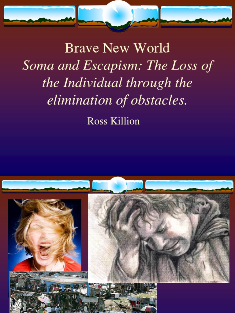 Brave New World: Soma and Escapism: The Loss of The Individual Through ...