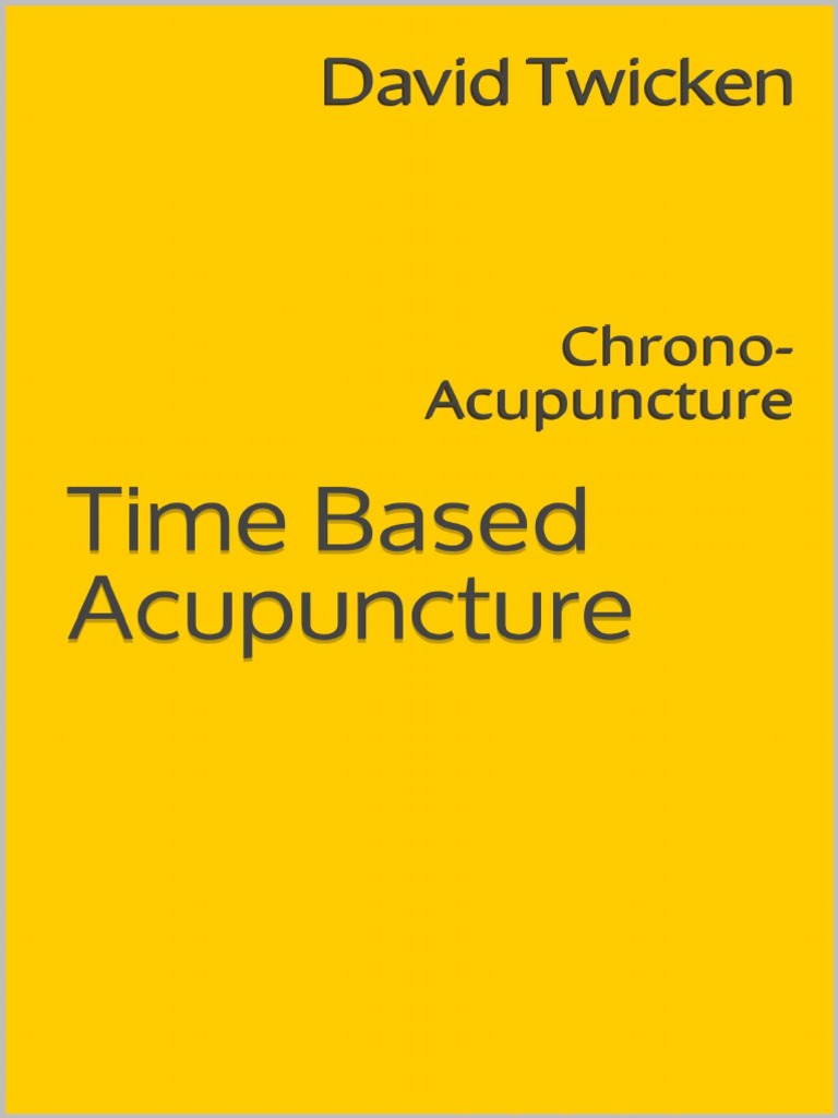 Time Based Acupuncture Chrono-Acupuncture by David Twicken | PDF