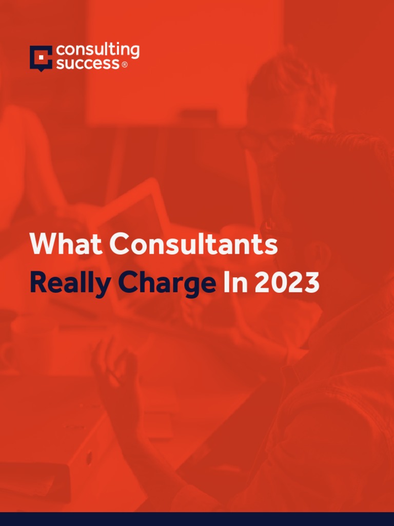 What Consultants Really Charge in 2023 Consulting Success | PDF
