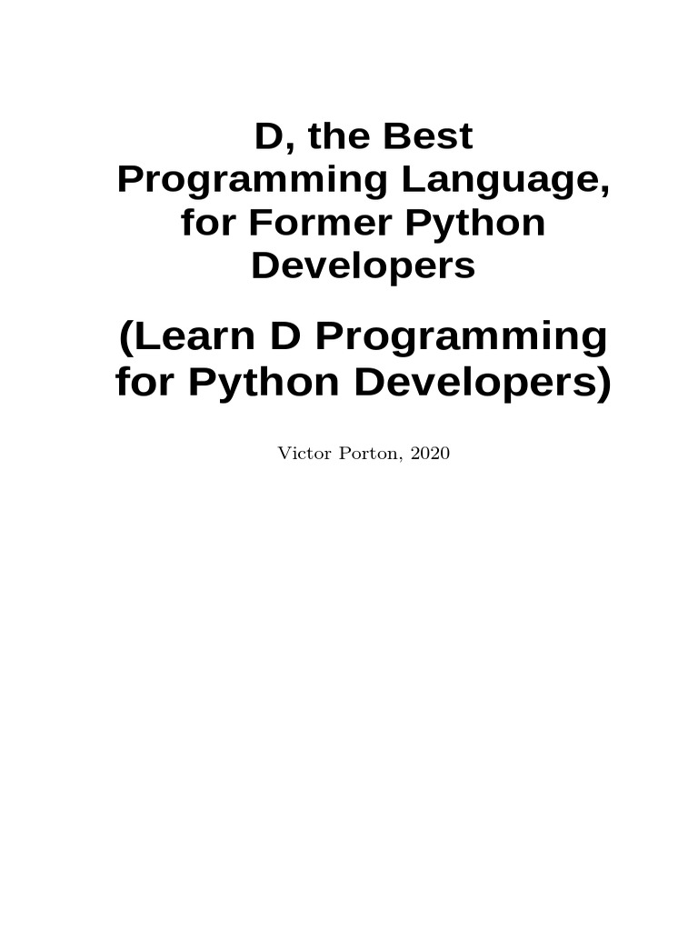 D, The Best Programming Language, For Former Python Developers Learn D ... D, The Best Programming Language, For Former Python Developers Learn D ...
