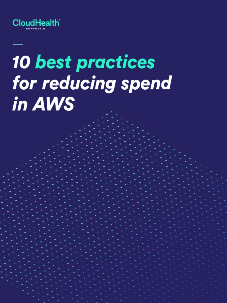 10 Best Practices Reducing Aws Spend | PDF | Cloud Computing | Amazon ... 10 Best Practices Reducing Aws Spend | PDF | Cloud Computing | Amazon ...