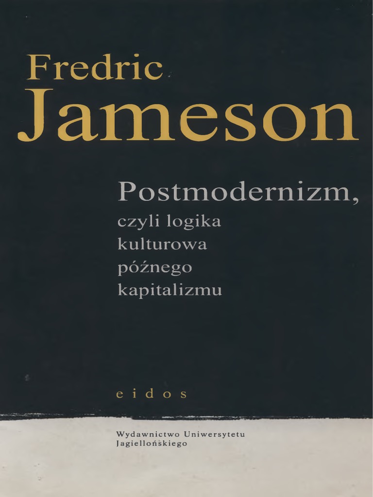 (Eidos) Fredric Jameson - Postmodernizm, Czyli Logika Kulturowa Późnego ...