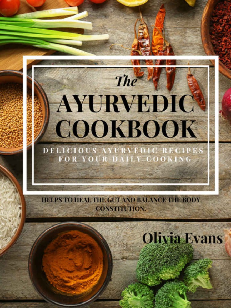The Ayurvedic Cookbook - Delicious Ayurvedic Recipes For Daily Cooking. Everyday Ayurvedic East ...