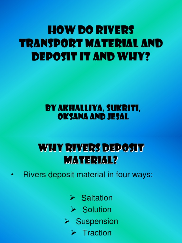 How Do Rivers Transport Material and Deposit It and Why?: by Akhalliya ...