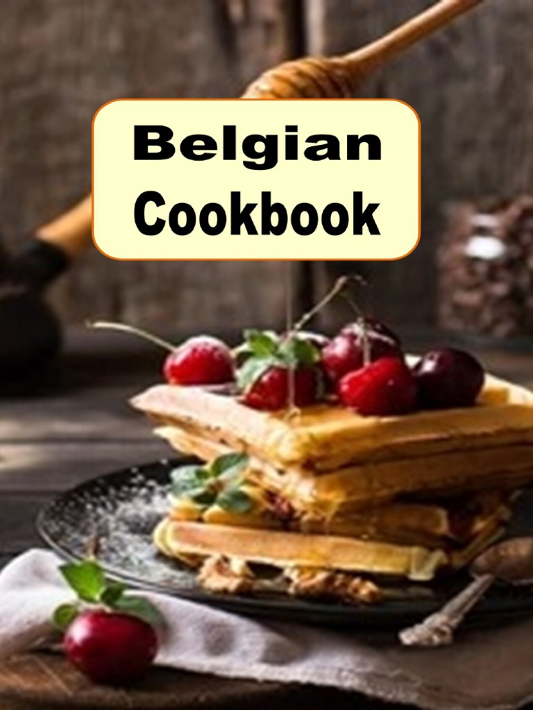 Belgian Cookbook - Traditional Authentic Recipes From Belgium by Laura ...
