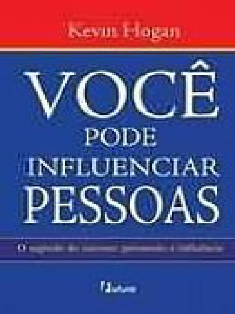 Resumo Voce Pode Influenciar Pessoas o Segredo Do Sucesso Persuasao e ...