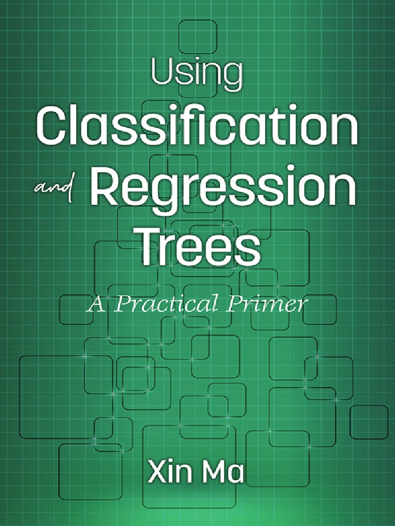 Xin Ma - Using Classification and Regression Trees - A Practical Primer-Information Age ...