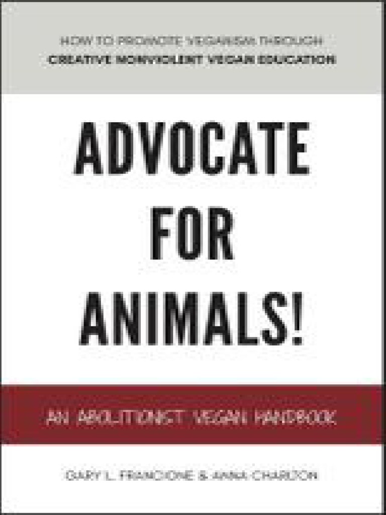 Advocate For Animals An Abolitionist Vegan Handbook by Gary Francione ...