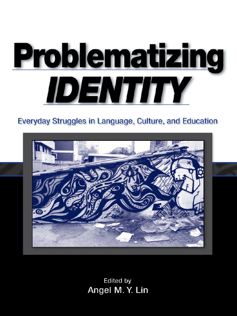 Problematizing Identity_ Everyday Struggles in Language, Culture, And ...