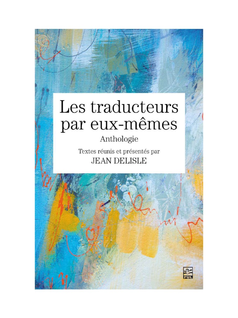 Jean Delisle - Les Traducteurs Par Eux-Mêmes. Anthologie.-Les Presses ...