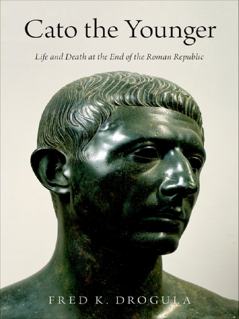 Cato The Younger - Life and Death at The End of The Roman Republic ...