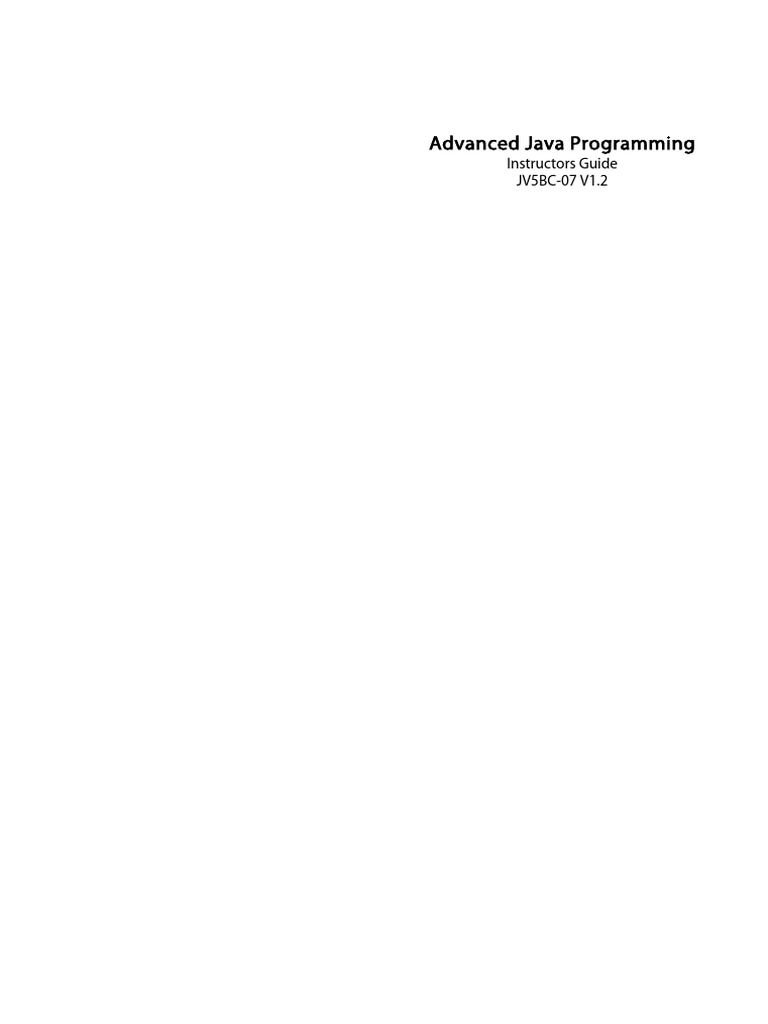 Advanced Java Programming Unit 4-6 (JV5BC-07 V1.2) Instructor Guide ... Advanced Java Programming Unit 4-6 (JV5BC-07 V1.2) Instructor Guide ...